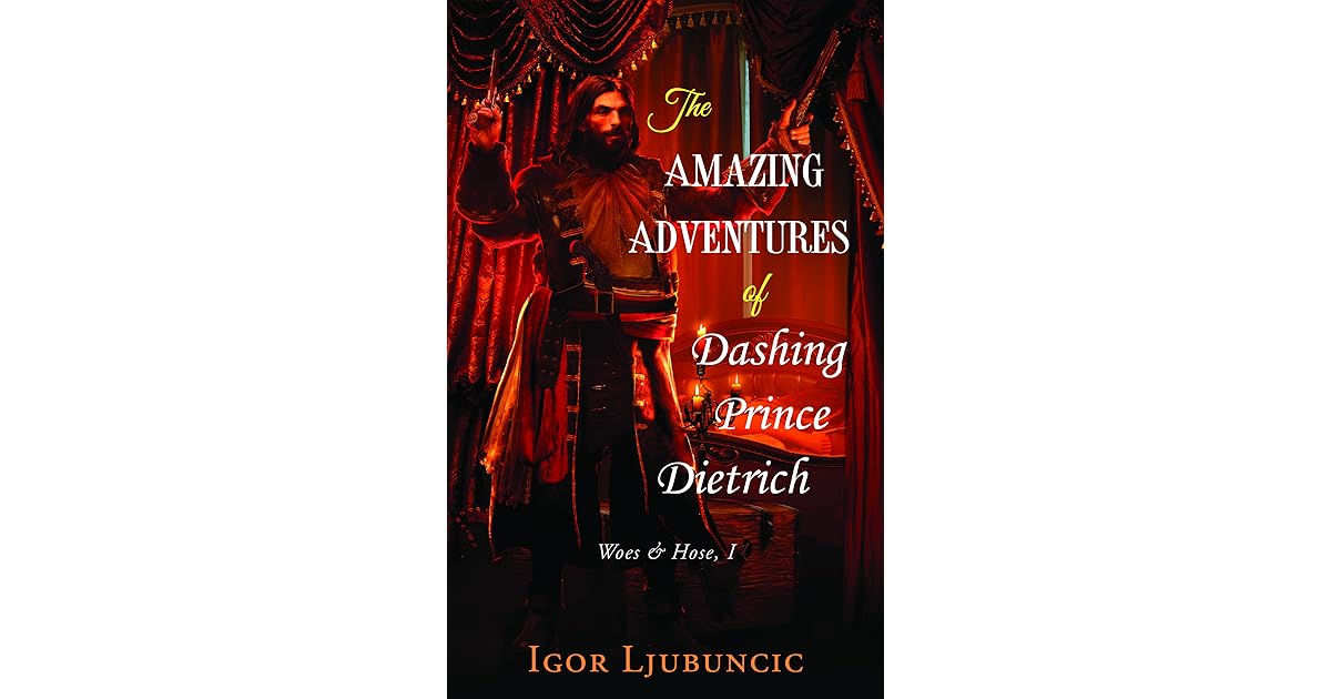 The Amazing Adventures of Dashing Prince Dietrich by Igor Ljubuncic