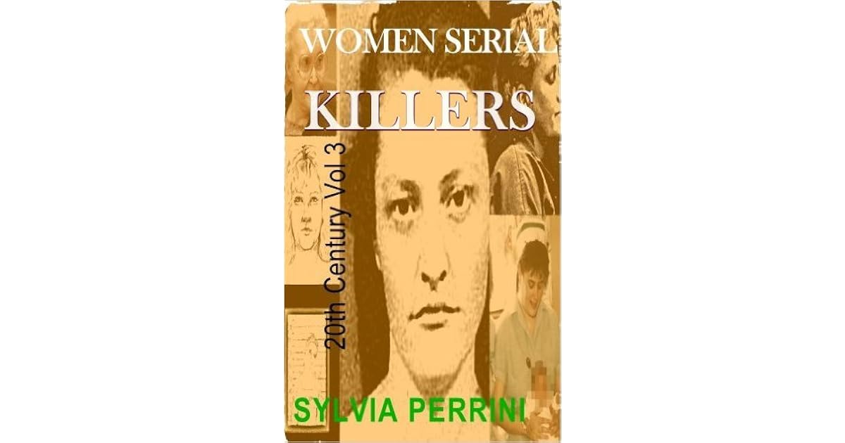 Women Serial Killers of the 20th Century, Volume Three by Sylvia Perrini