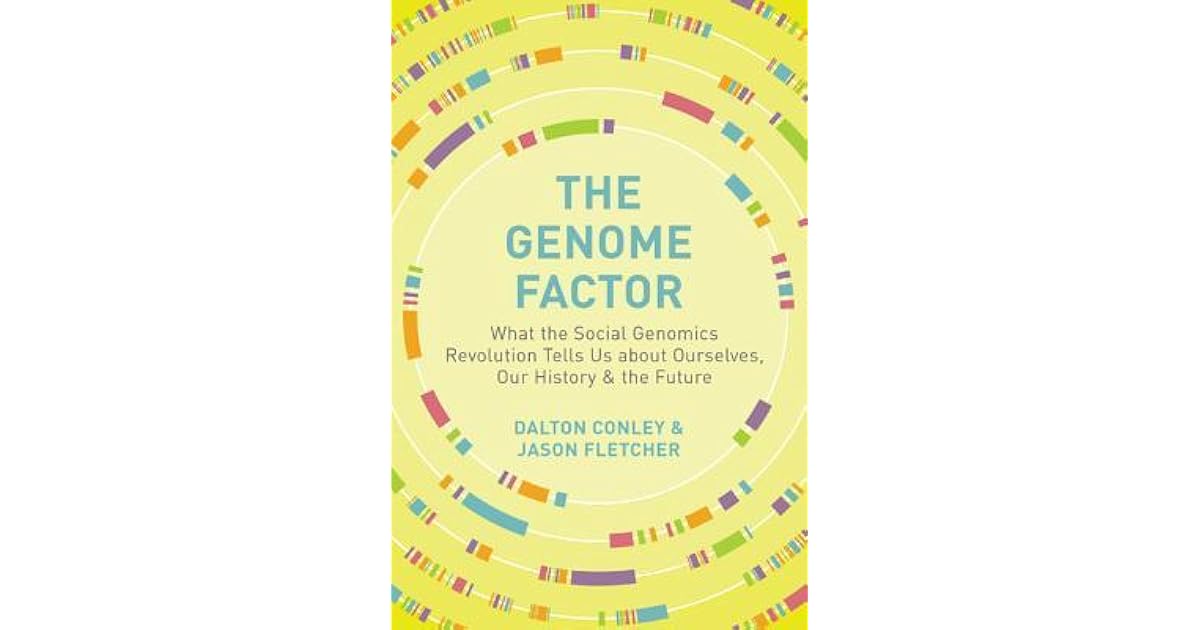 The Genome Factor: What the Social Genomics Revolution Reveals about ...