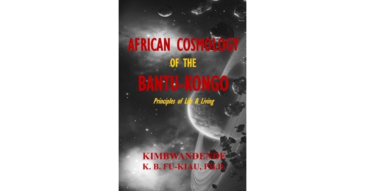 African Cosmology of the Bantu-Kongo: Tying the Spiritual Knot ...