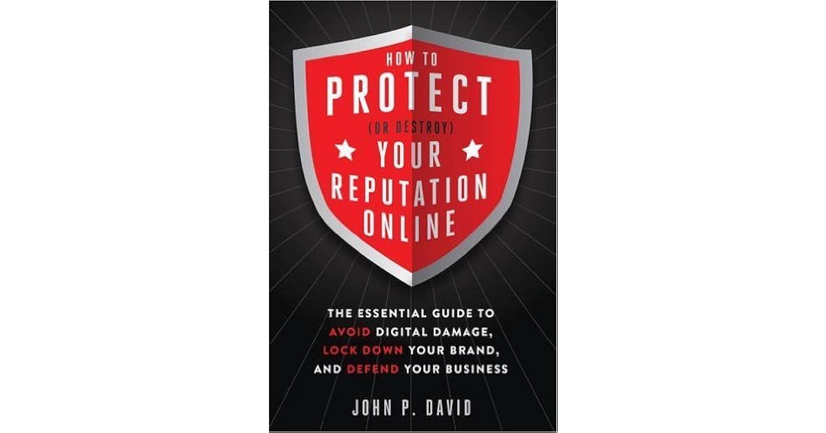 How to Protect (Or Destroy) Your Reputation Online: The Essential Guide ...