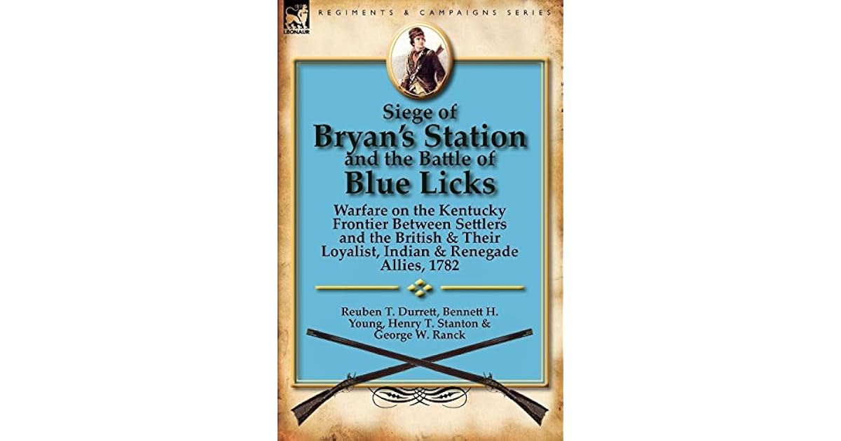 Siege of Bryan's Station and the Battle of Blue Licks: Warfare on the ...
