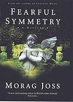 Fearful Symmetry by Morag Joss — Reviews, Discussion, Bookclubs, Lists