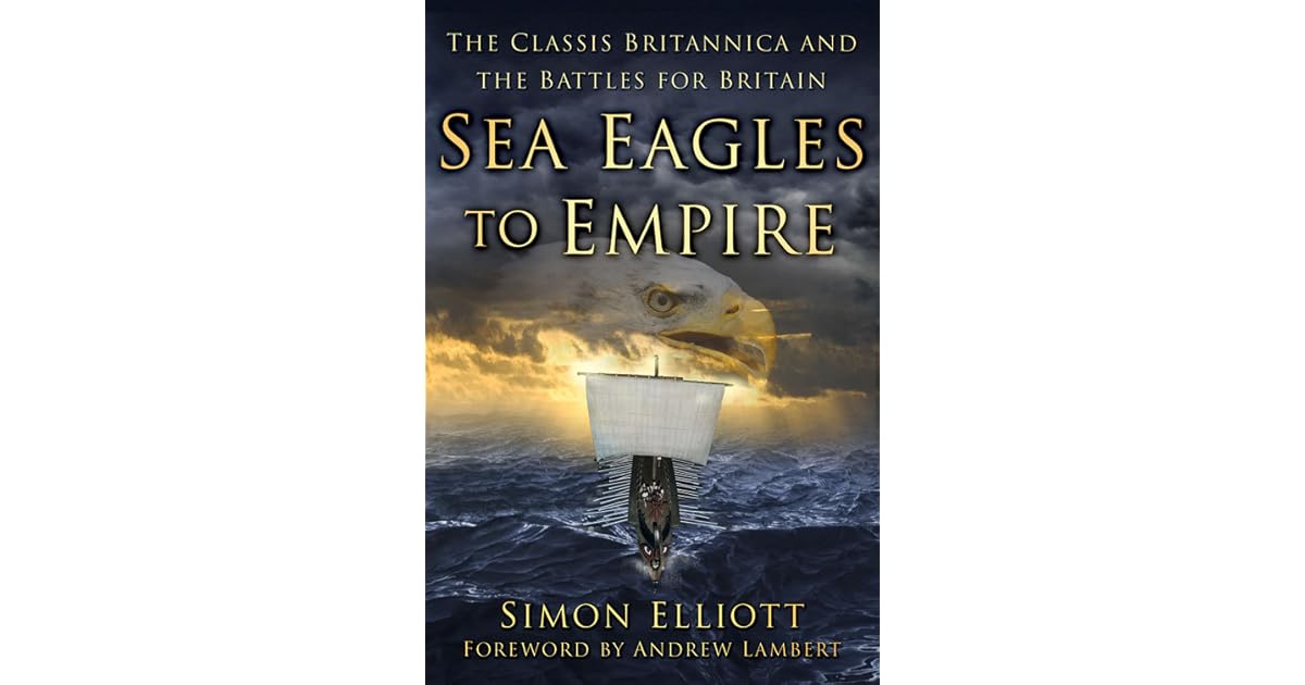 Sea Eagles of Empire: The Classis Britannica and the Battles for ...