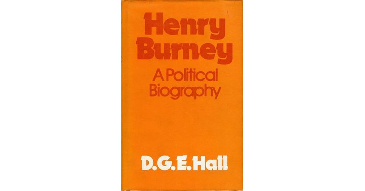 Henry Burney: A Political Biography by D.G.E. Hall