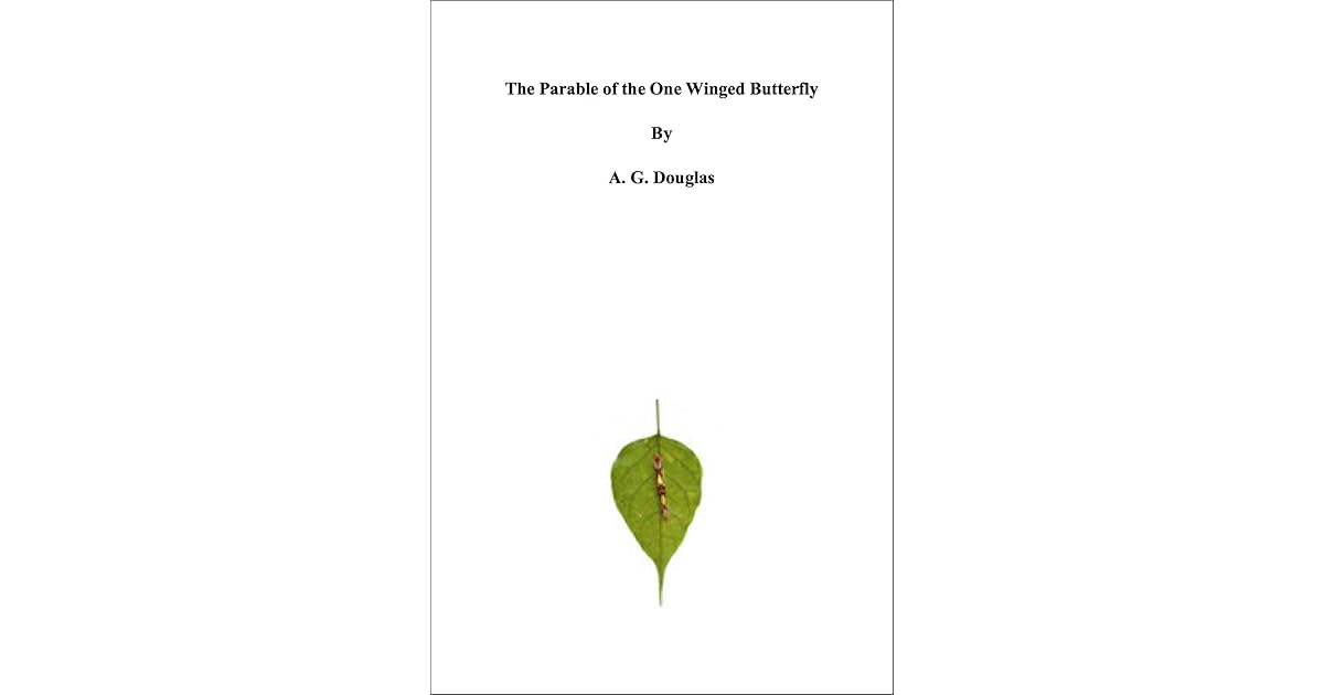 The Parable of the One Winged Butterfly by A.G. Douglas