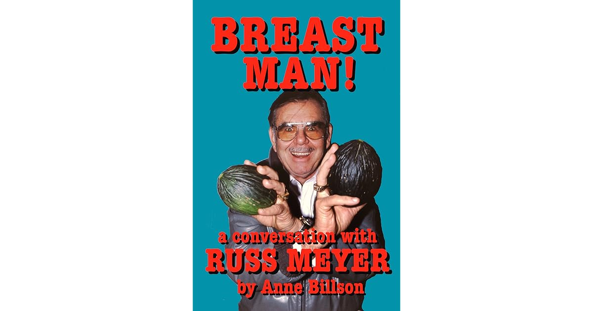 Breast Man: A Conversation with Russ Meyer by Anne Billson