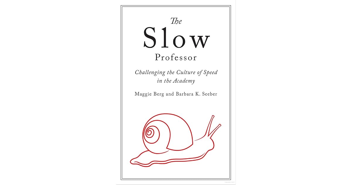 Slow Professor: Challenging the Culture of Speed in the Academy by ...