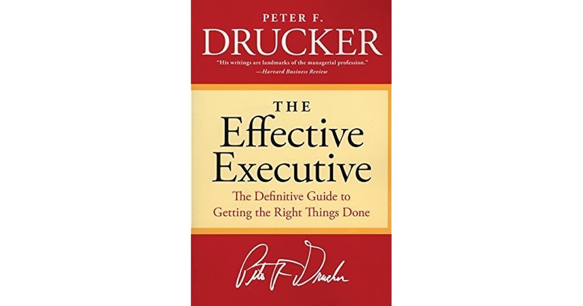 The Effective Executive: The Definitive Guide to Getting the Right ...