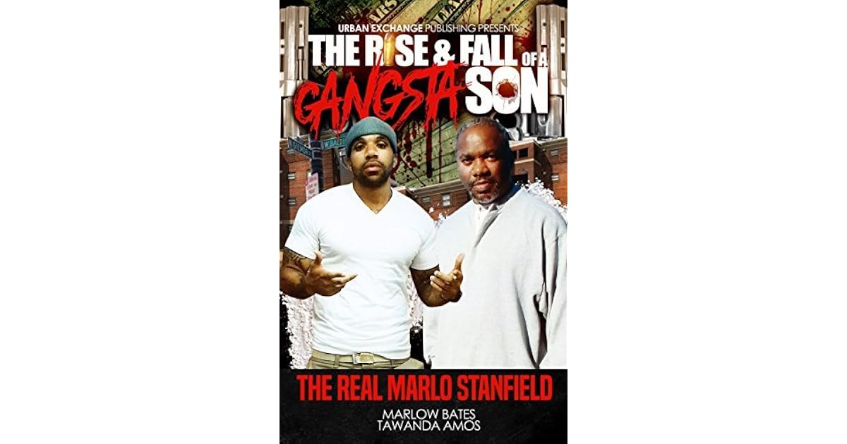 The Rise & Fall Of A Gangsta Son: The Real Marlo Stanfield by Marlow Bates