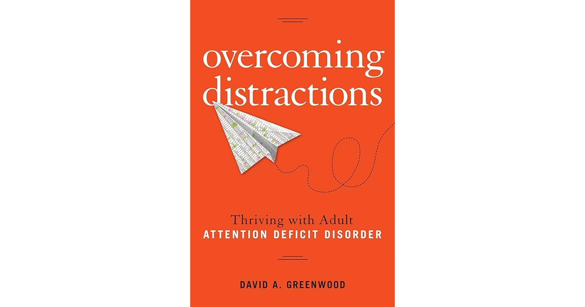 Overcoming Distractions: Thriving with Adult ADD/ADHD by David A. Greenwood