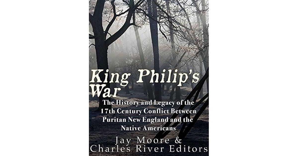 King Philip’s War: The History and Legacy of the 17th Century Conflict ...