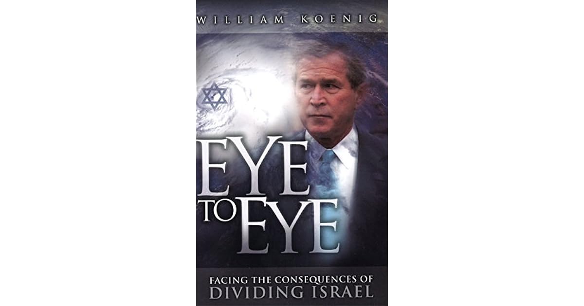 Eye to Eye: Facing the Consequences of Dividing Israel by Koenig William R.