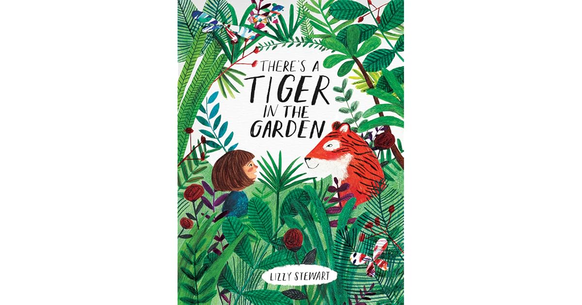 There's a Tiger in the Garden by Lizzy Stewart