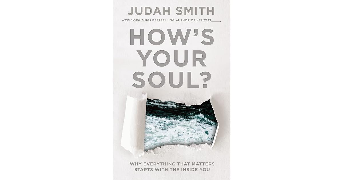How's Your Soul?: Why Everything that Matters Starts with the Inside ...