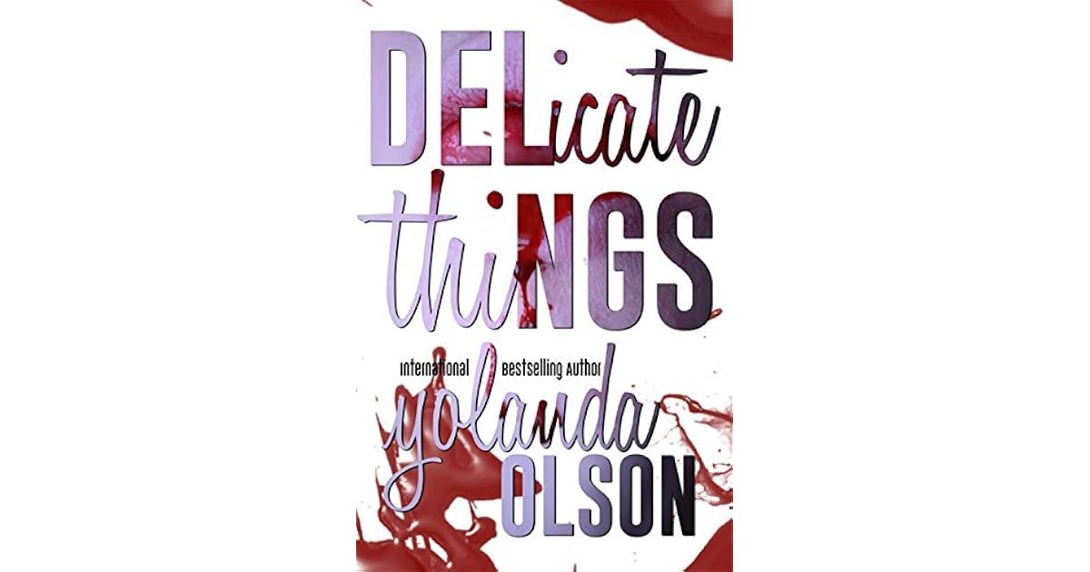 Delicate Things by Yolanda Olson