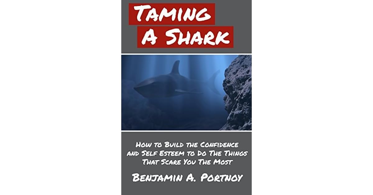 Taming A Shark: How to Build the Confidence and Self Esteem to Do The ...