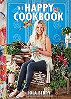 The Happy Cookbook: 130 Wholefood Recipes for Health, Wellness, and a ...