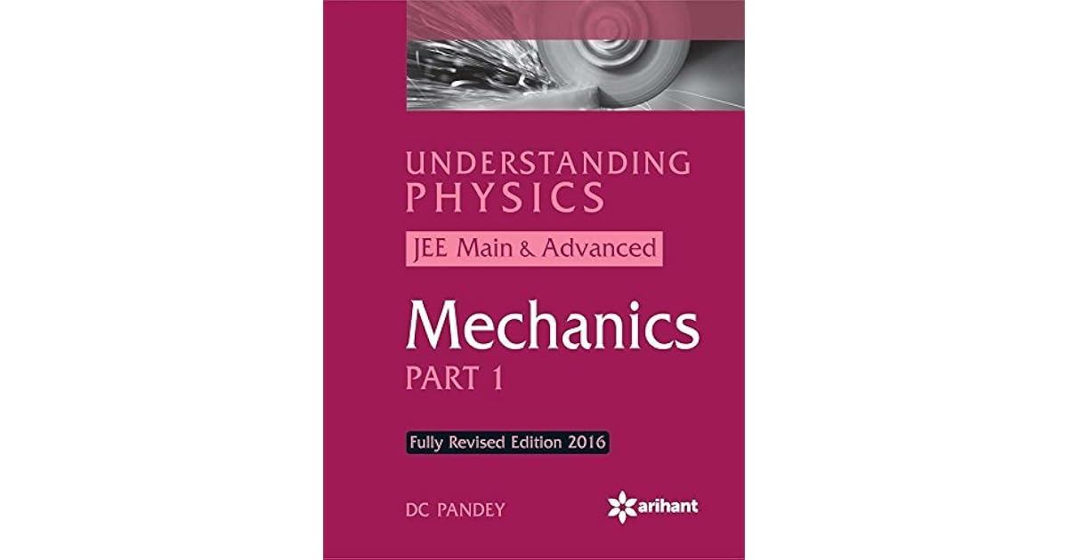 Understanding Physics Jee Main & Advanced Mechanics Part-1: by D.C. Pandey