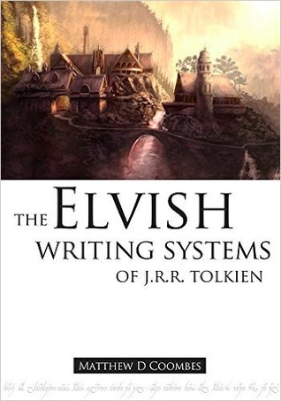 The Elvish Writing Systems of J.R.R. Tolkien by Matthew D. Coombes