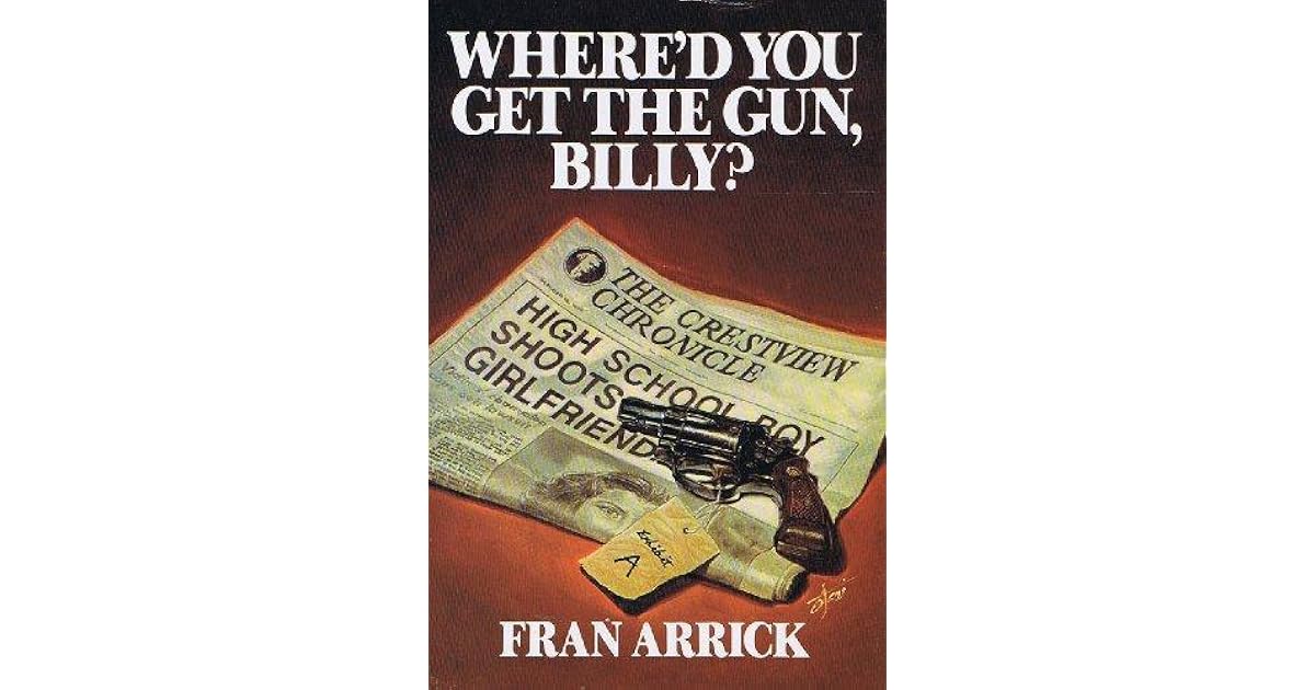 Where'd You Get the Gun, Billy? by Fran Arrick