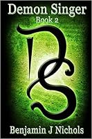 Demon Singer II (Demon Singer, #2) by Benjamin J. Nichols