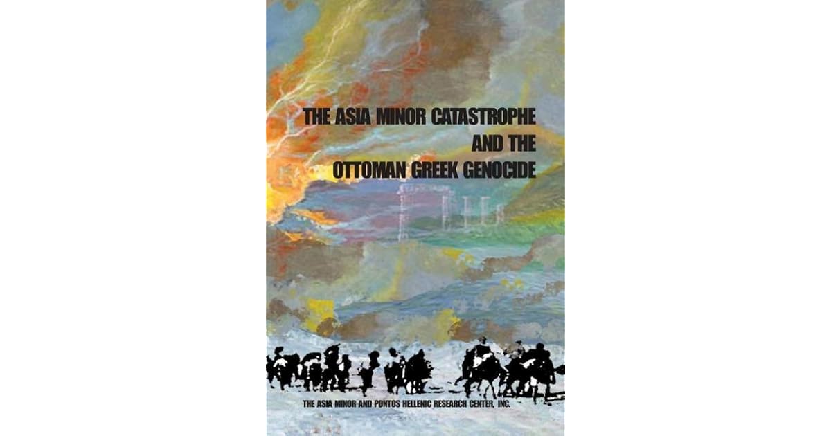 The Asia Minor Catastrophe and the Ottoman Greek Genocide by George N ...