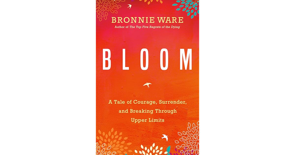 Bloom: A Tale of Courage, Surrender, and Breaking Through Upper Limits ...
