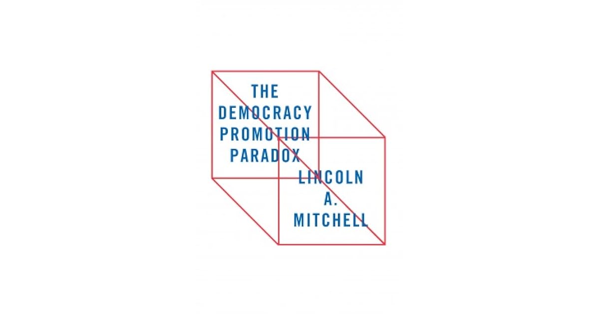 The Democracy Promotion Paradox by Lincoln A. Mitchell