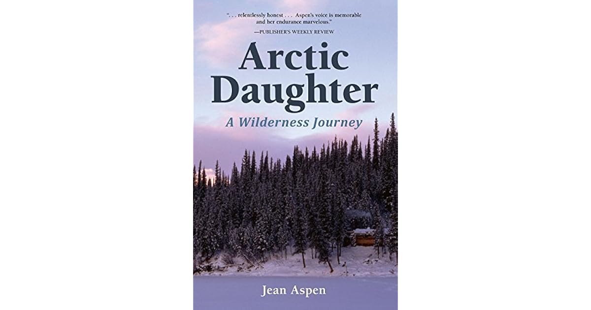 Arctic Daughter: A Wilderness Journey by Jean Aspen
