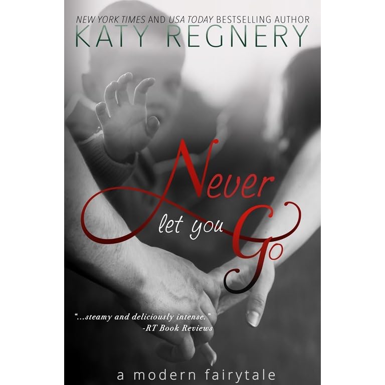 Never Let You Go by Katy Regnery — Reviews, Discussion, Bookclubs, Lists