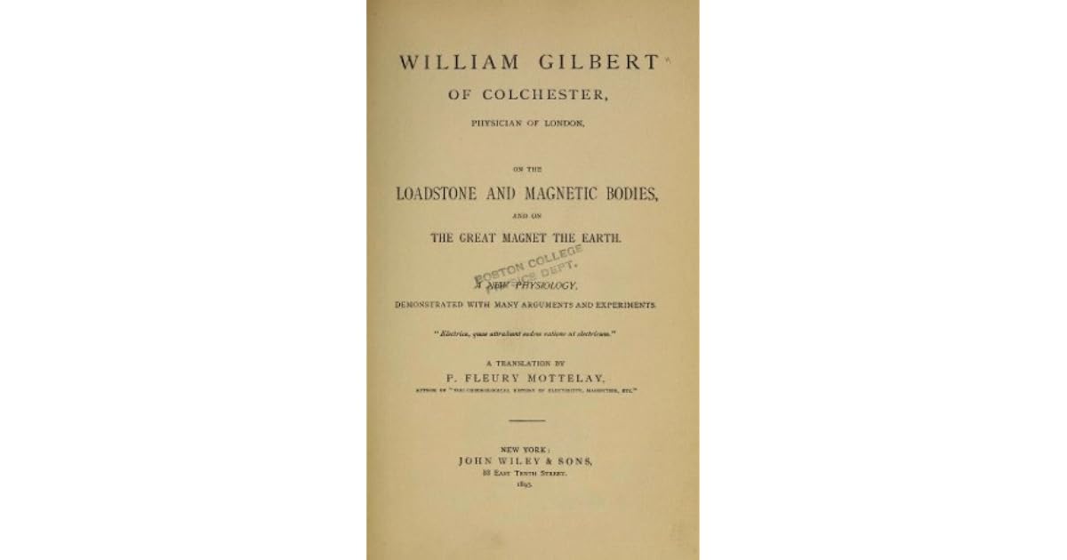 William Gilbert of Colchester, Physician of London: On the Loadstone ...