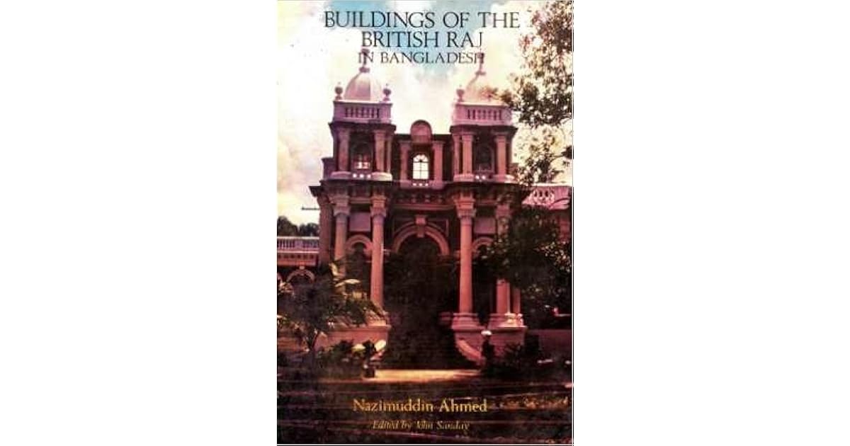 Buildings of the British Raj in Bangladesh by Nazimuddin Ahmed