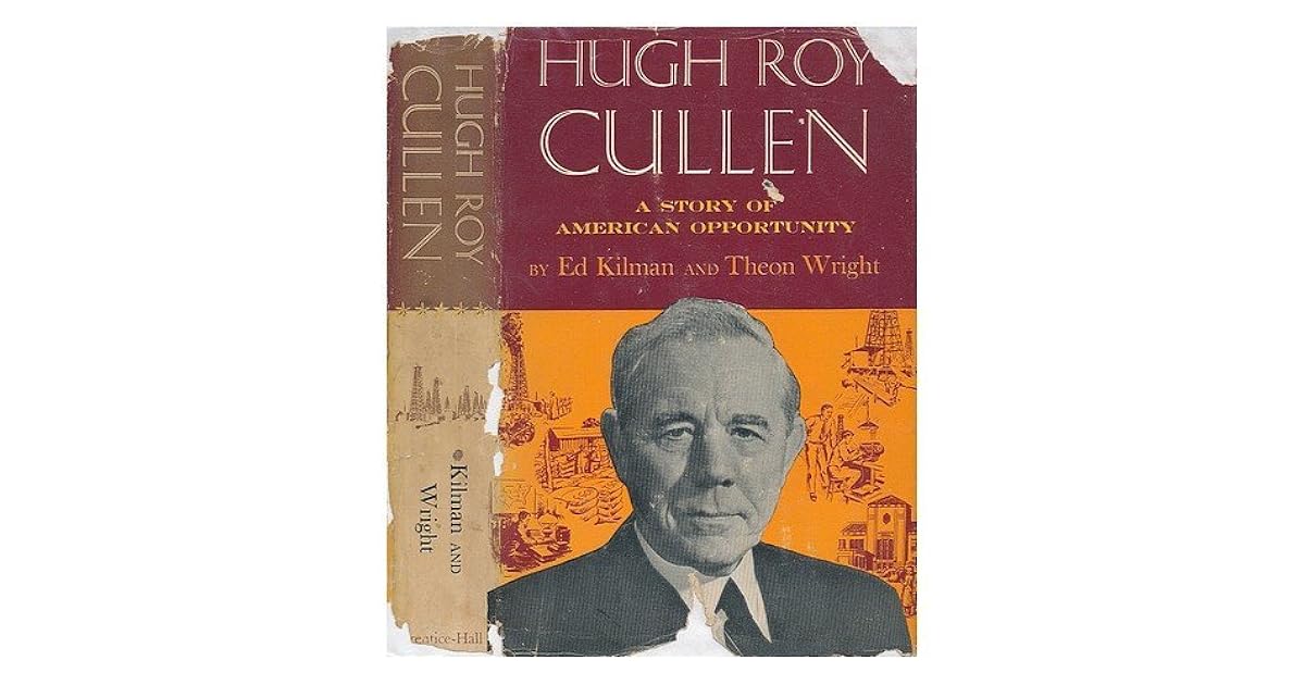 Hugh Roy Cullen: A Story of American Opportunity by Edward W. Kilman