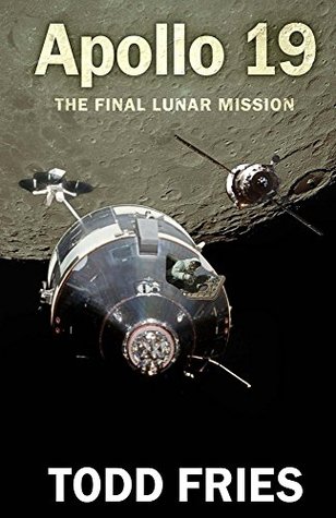 Apollo 19: The Final Lunar Mission by Todd Fries