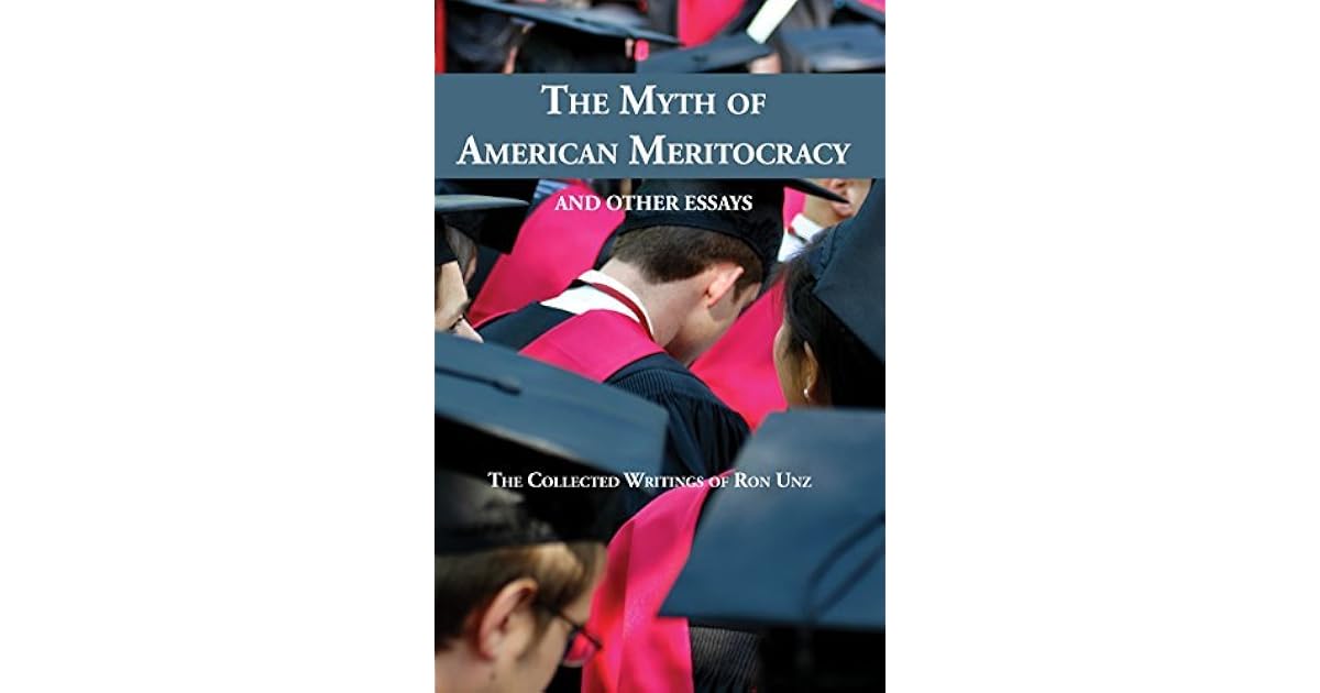 The Myth of American Meritocracy and Other Essays by Ron Unz