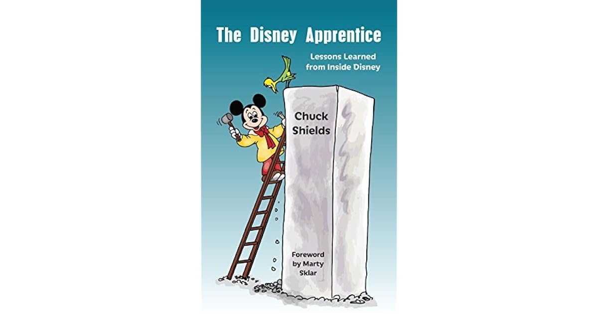 The Disney Apprentice: Lessons Learned from Inside Disney by Chuck Shields