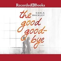 The Good Goodbye by Carla Buckley