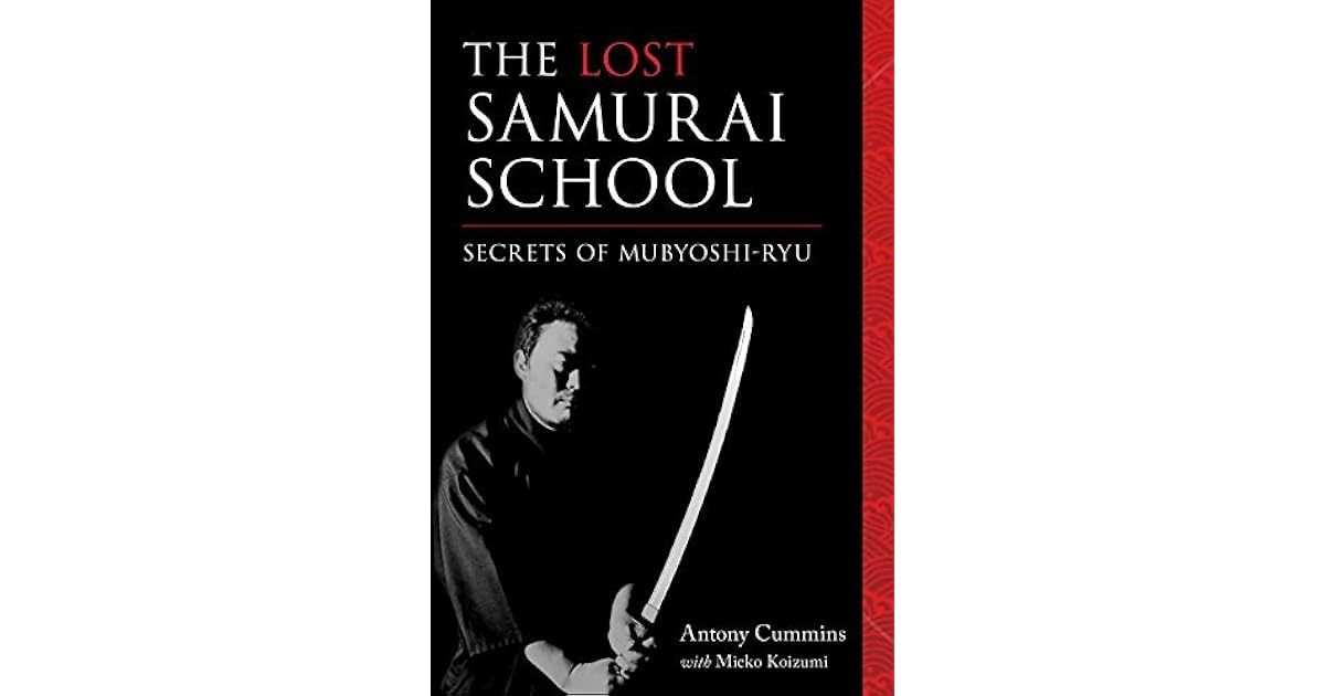 The Lost Samurai School: Secrets of Mubyoshi Ryu by Antony Cummins