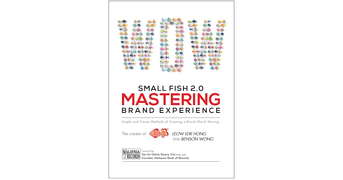 Small Fish 2.0 Mastering Brand Experience by LEOW LEIK HONG