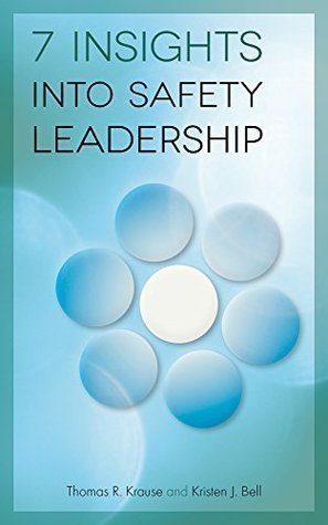 7 Insights into Safety Leadership by Thomas R. Krause