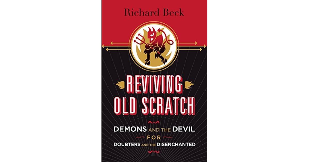 Reviving Old Scratch: Demons and the Devil for Doubters and the ...