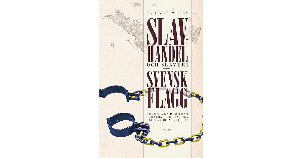 Slavhandel och slaveri under svensk flagg by Holger Weiss