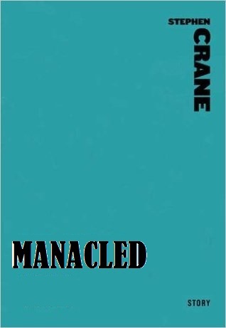 Manacled by Stephen Crane