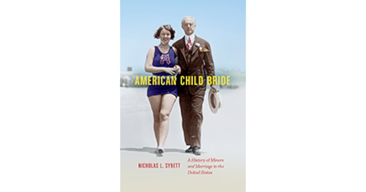 American Child Bride: A History of Minors and Marriage in the United ...