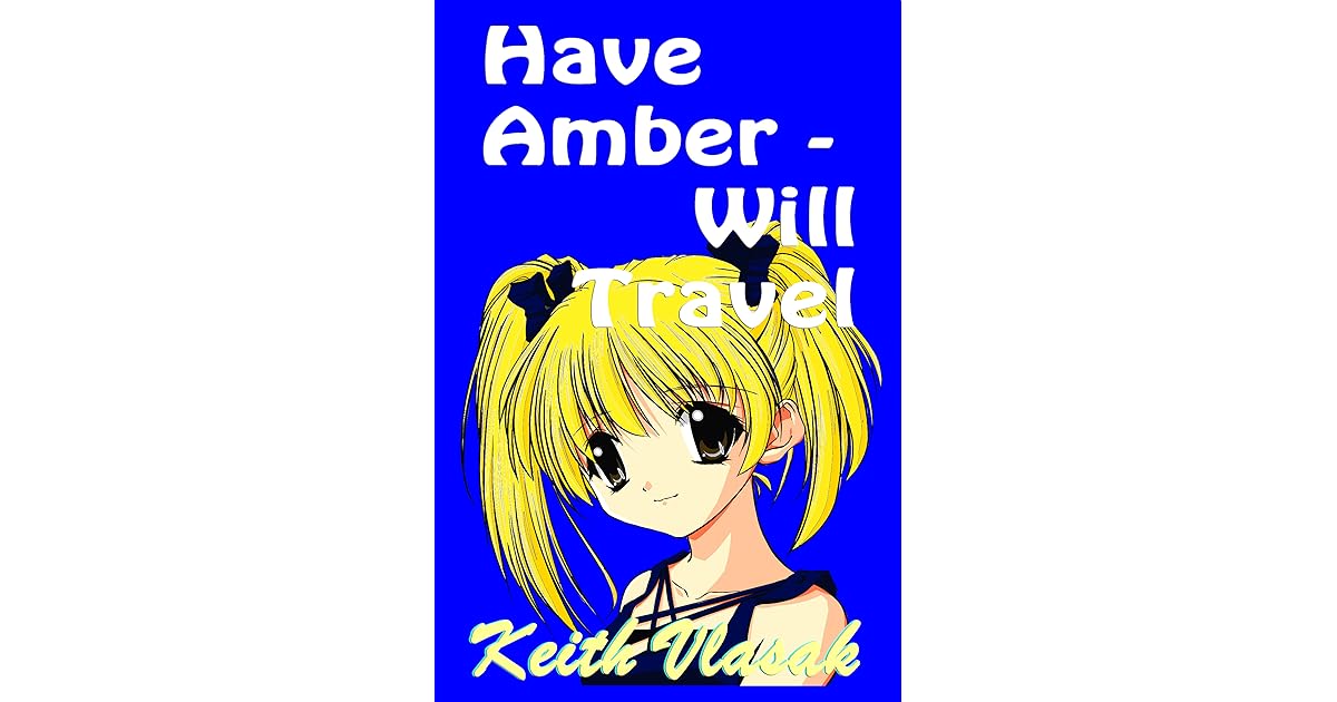 Have Amber -- Will Travel by Keith Vlasak