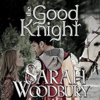 The Good Knight by Sarah Woodbury