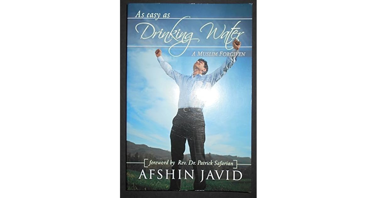 As Easy as Drinking Water, A Muslim Forgiven by Afshin Javid