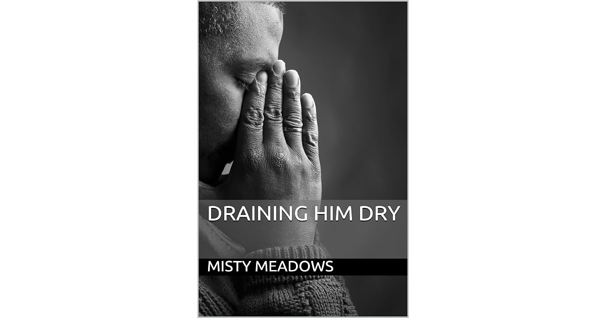 Draining Him Dry By Misty Meadows