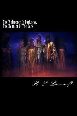 The Whisperer in Darkness, the Haunter of the Dark by H.P. Lovecraft